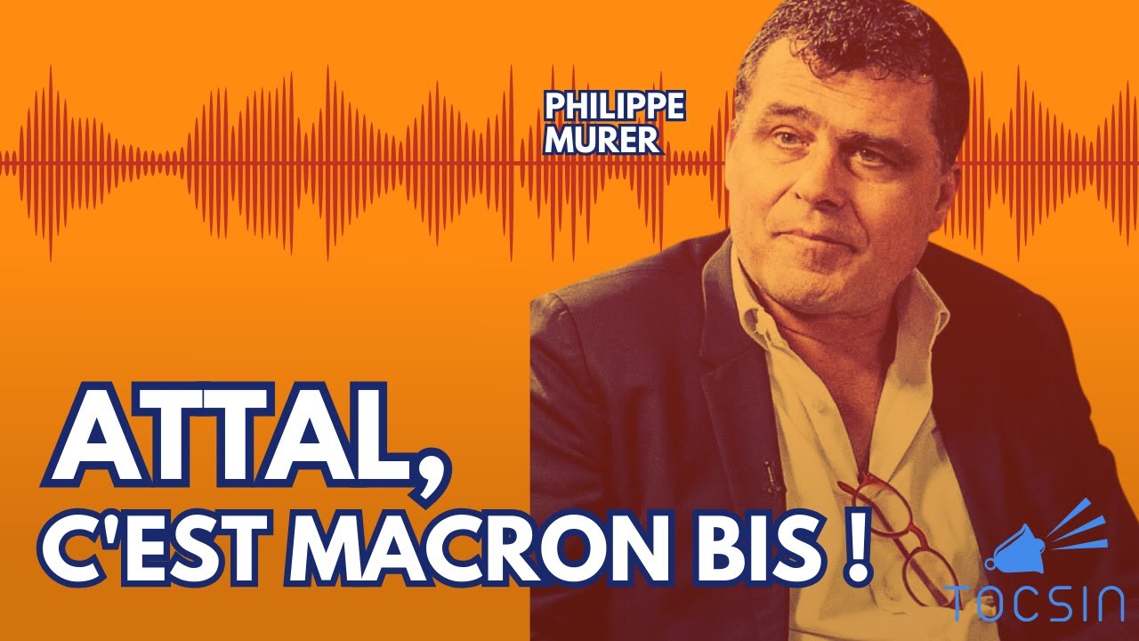 Philippe Murer : "Avec Attal, on a deux Macrons pour le prix d'un